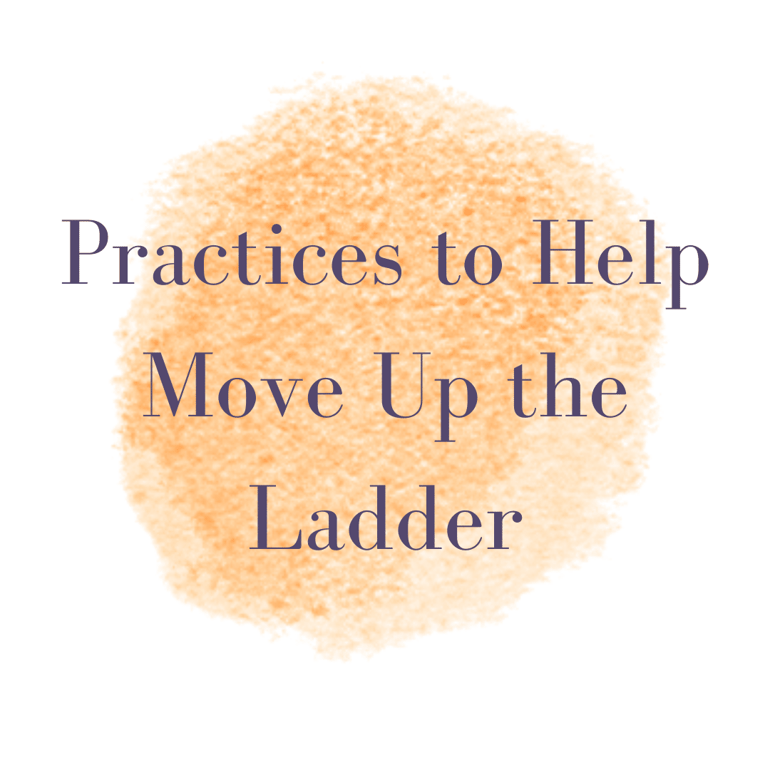 Practices To Help Move Up The Ladder Purebelonging Practices To Help Move Up The Ladder Purebelonging